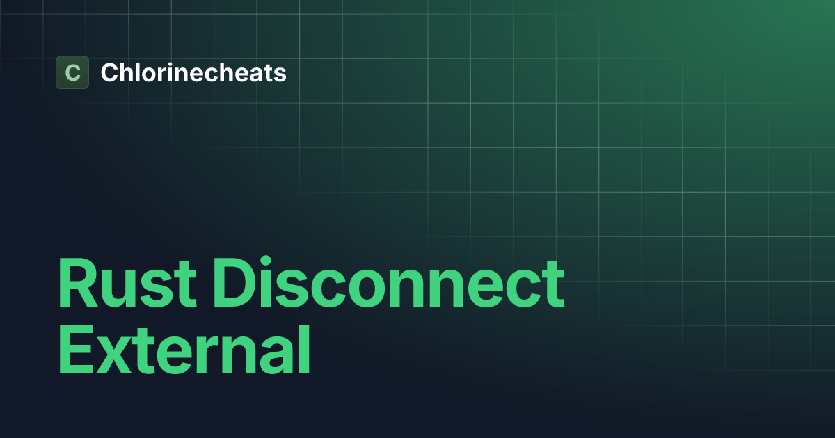 Rust Disconnect External | Chlorinecheats
