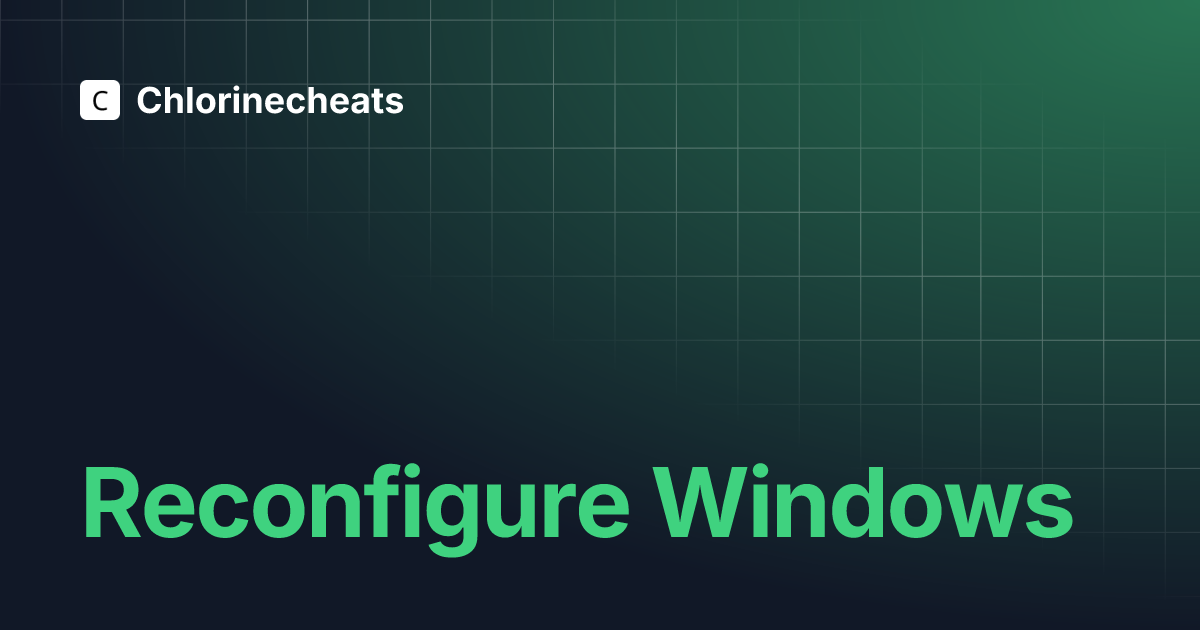 Reconfigure Windows | Chlorinecheats Reconfigure Windows | Chlorinecheats